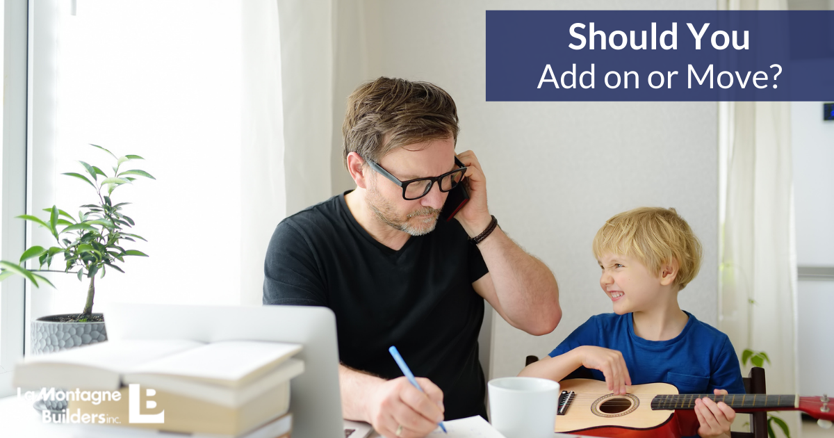 Should You Add on or Move? | LaMontagne Builders