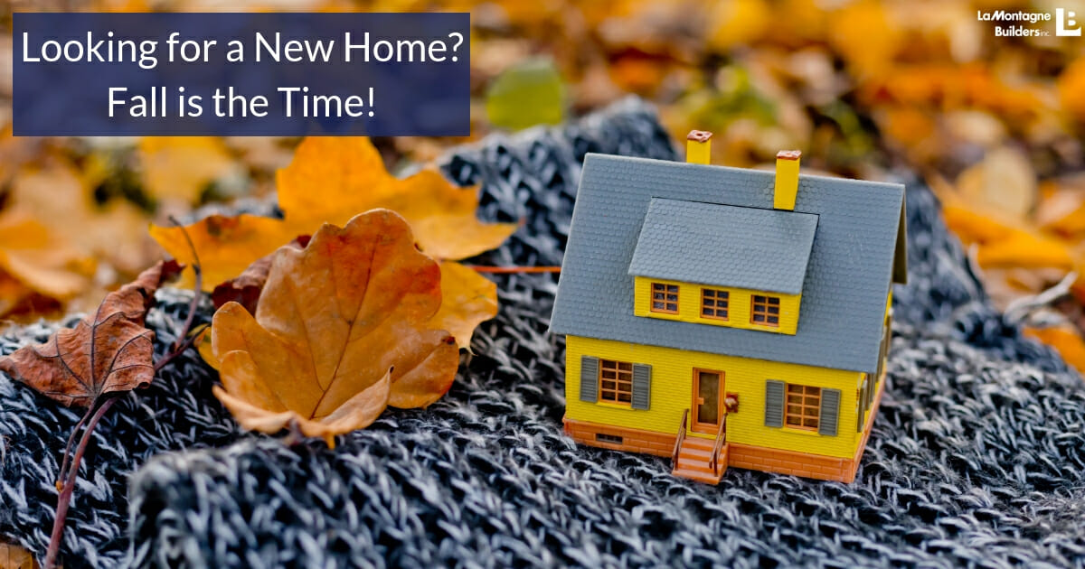 Looking for a New Home? | Fall is the Time! | LaMontagne Builders